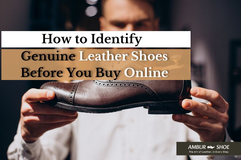 How to Identify Genuine Leather Shoes Before You Buy Online